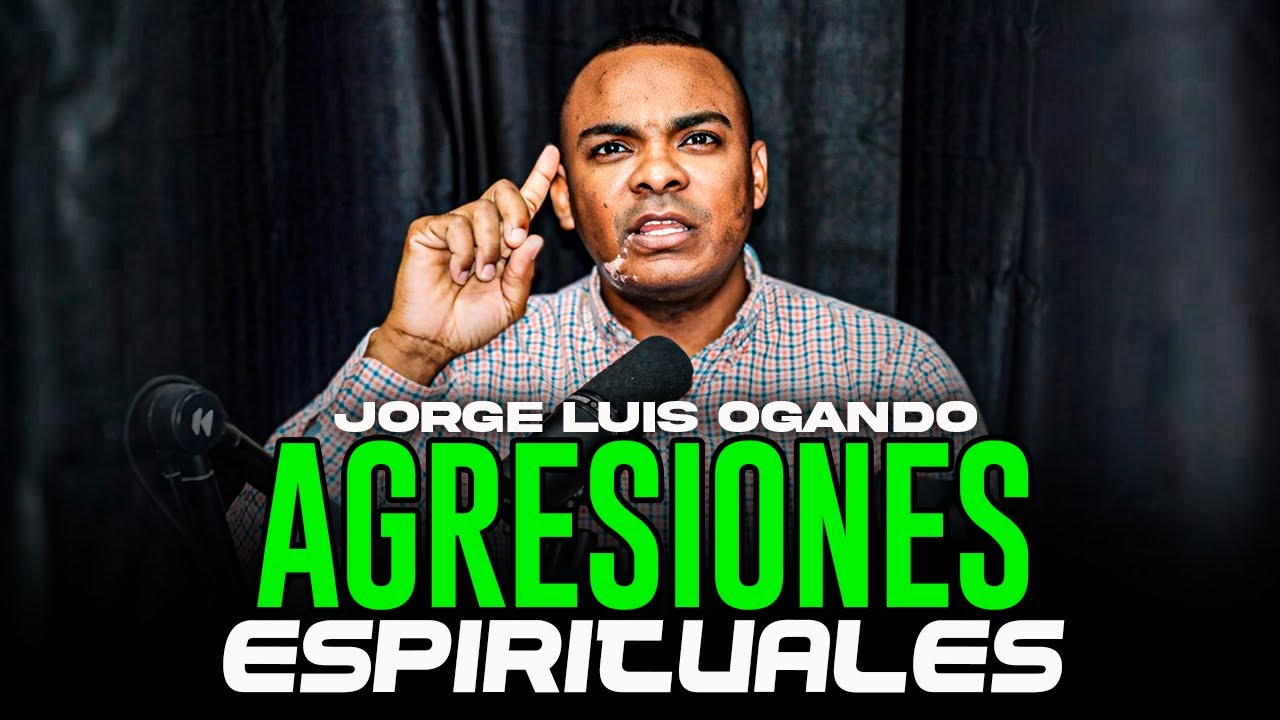 AGRESIONES ESPIRITUALES // MINISTRO DE LIBERACION JORGE LUIS OGANDO - YouTube