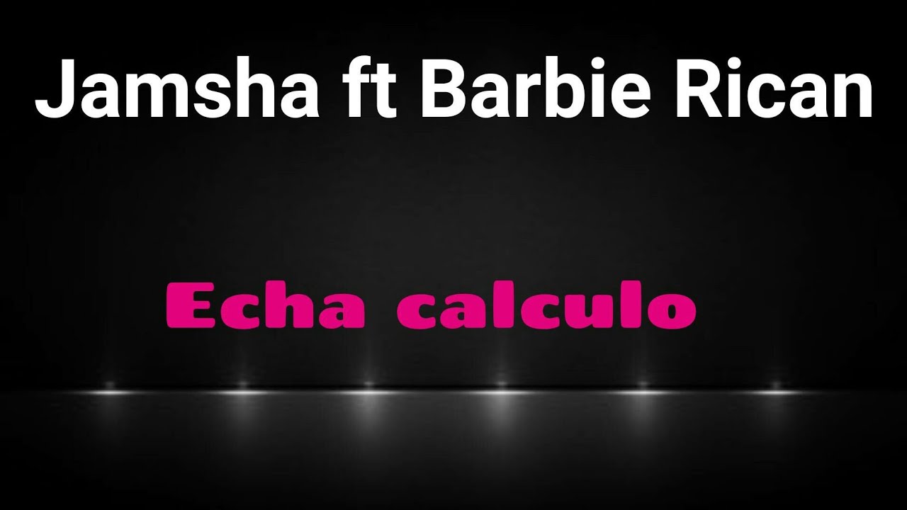 Jamsha ft Barbie Rican - Echa Calculo (Letra) - YouTube