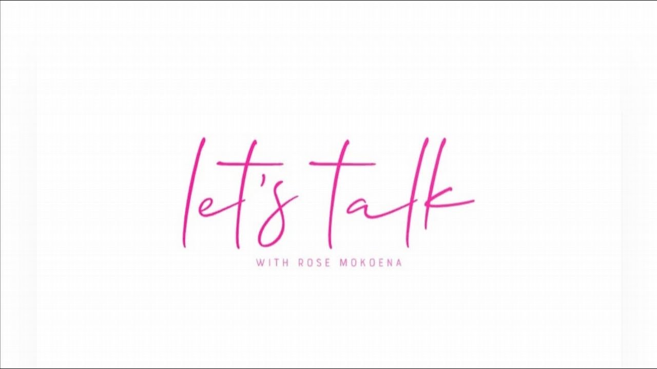 Lets Talk With Rose Mokoena - YouTube