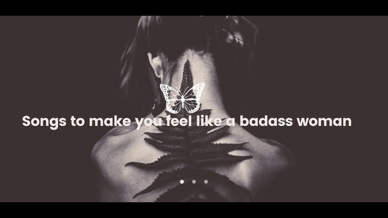 Songs to make you feel like a badass woman (playlist 🦋) - YouTube