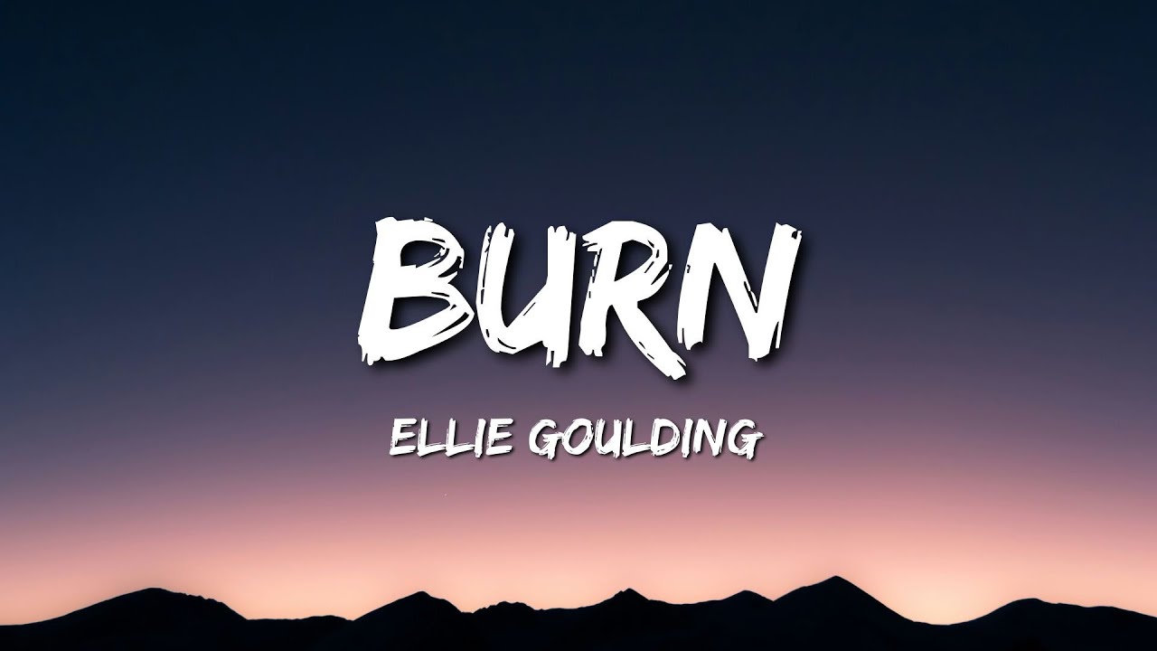 Ellie Goulding - Burn (Lyrics) - YouTube