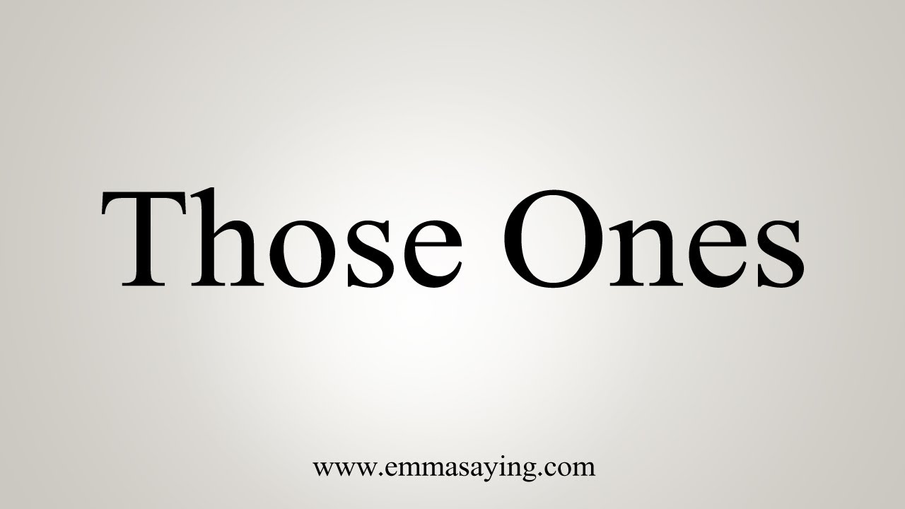 How To Say Those Ones - YouTube