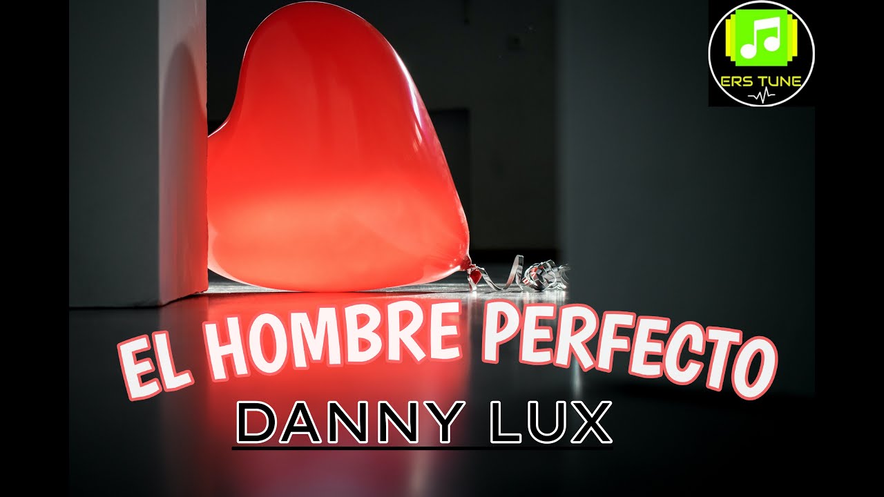 💓 EL HOMBRE PERFECTO - DANNY LUX (ESTRENO) 💓 - YouTube