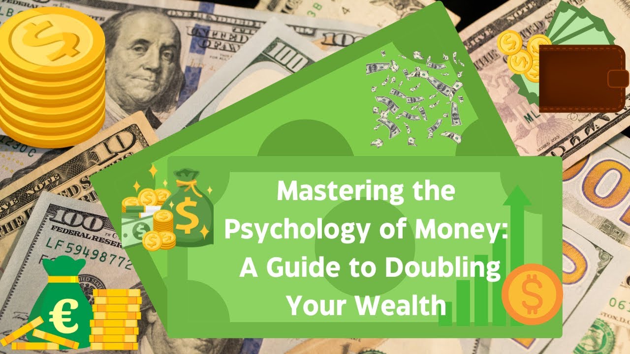 Mastering the Psychology of Money: A Guide to Doubling Your Wealth ...