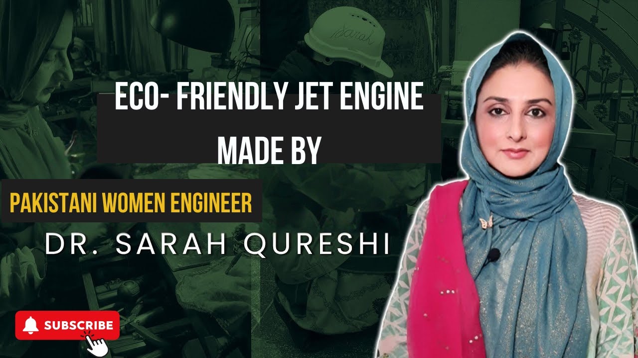 Eco-Friendly Jet Engine Made by Pakistani Women Engineer Dr. Sarah ...