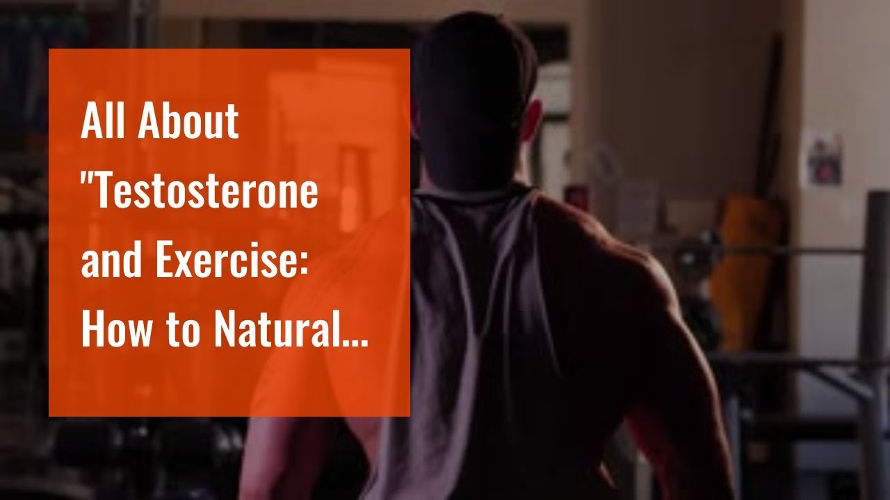 All About "Testosterone and Exercise: How to Naturally Increase Your ...