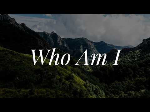 Who Am I || [Mix Lyrics] - Casting Crowns, Phil Wickham