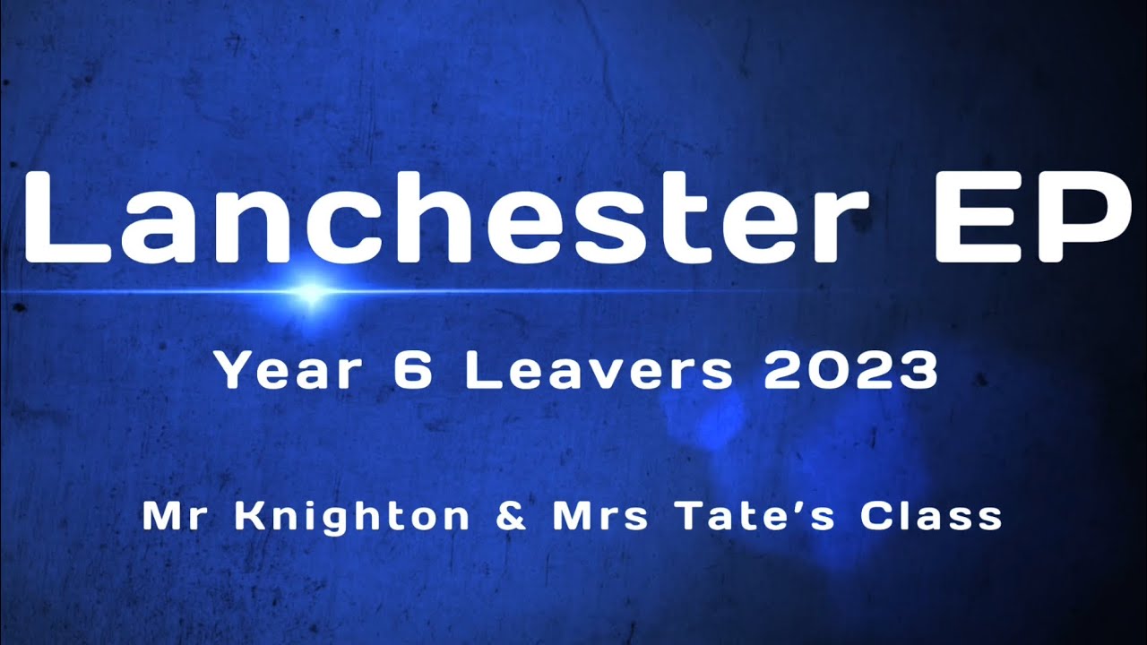 6TT/AK - Lanchester EP - Year 6 Leavers 2023 - YouTube