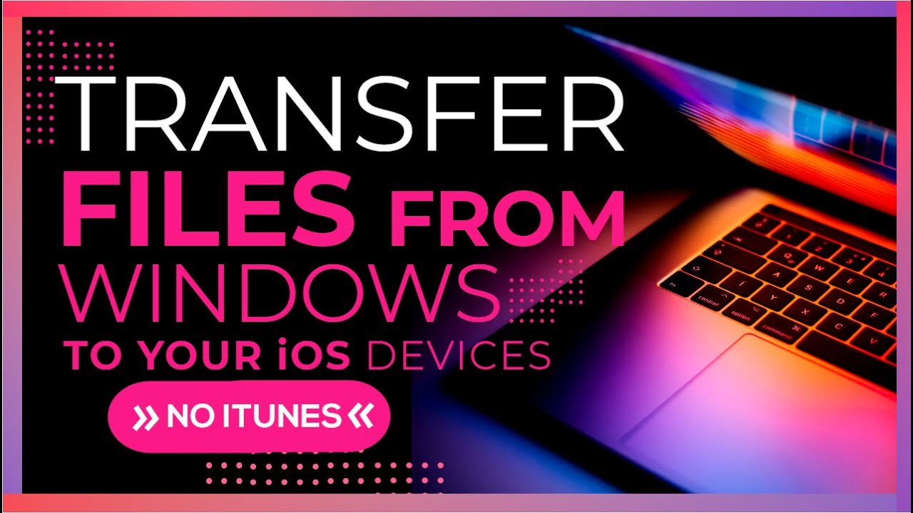 How to Transfer Files from Windows to iOS Devices | Without Using ...