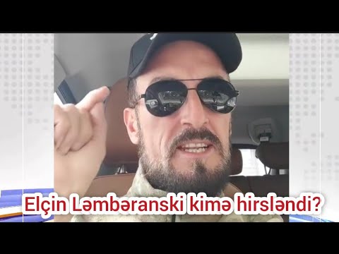 Elçin Ləmbəranski əsəbiləşdi