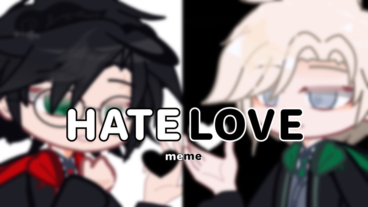 HATE LOVE MEME | Drarry-Harco | AU-OOC | Harry Potter|Ft.Blaise, Pansy ...