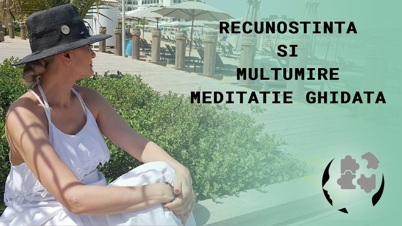 RECUNOSTINTA SI MULTUMIRE - MEDITATIE GHIDATA - YouTube