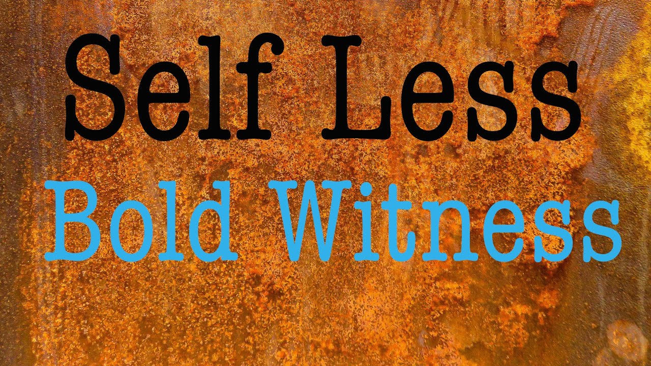 (12/31/2023) Self Less: Wk 1 Bold Witness - YouTube