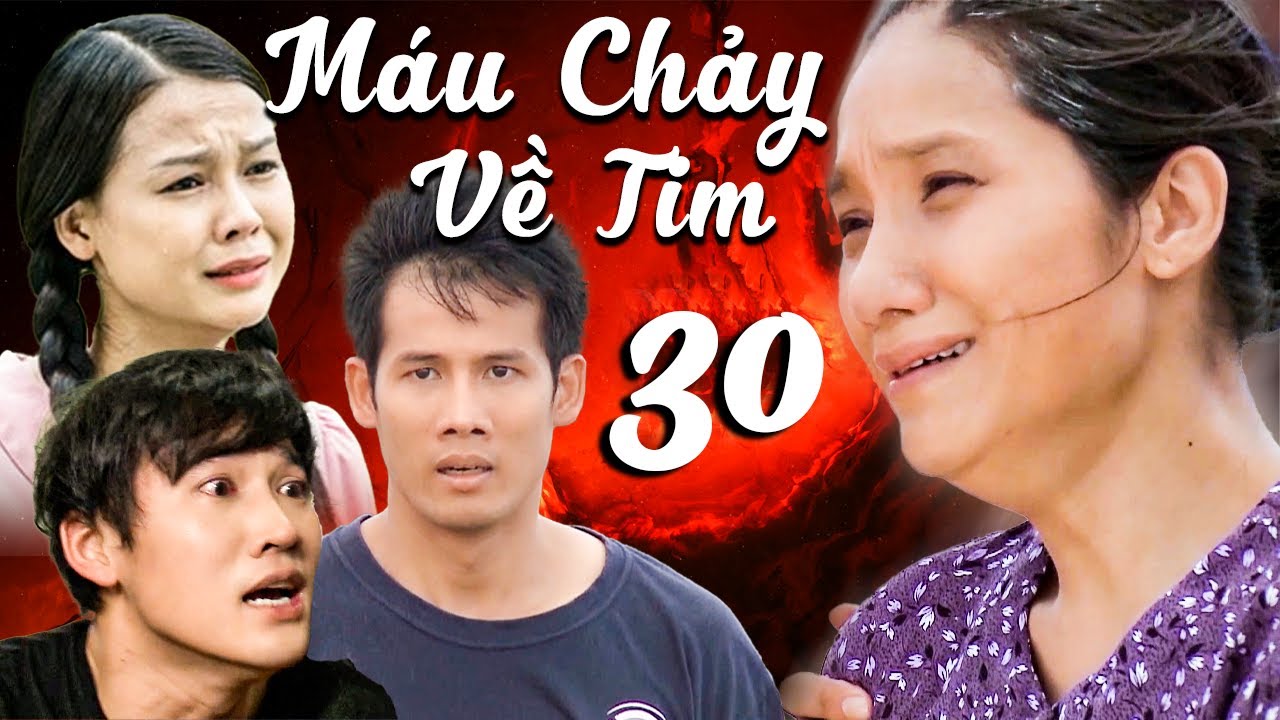 PHIM VIỆT NAM MỚI NHẤT 2023 | MÁU CHẢY VỀ TIM Tập 30 | PHIM VIỆT NAM ...