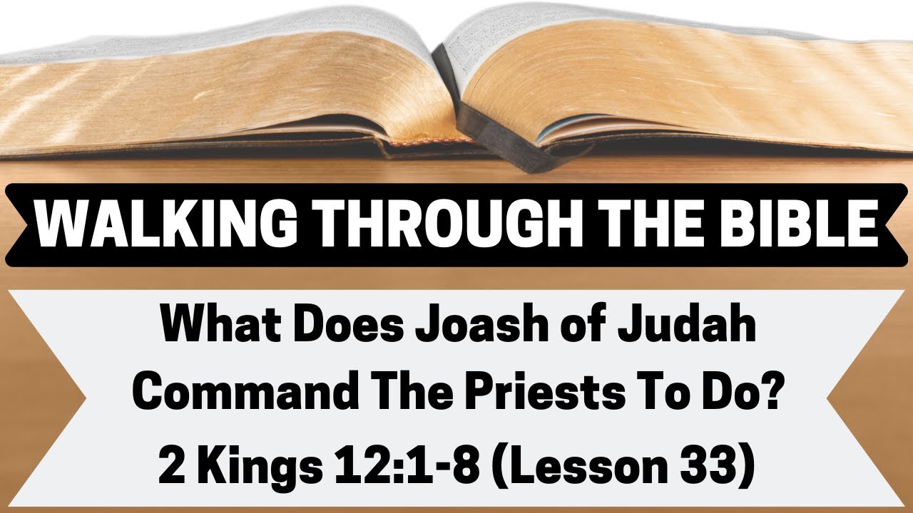 What Does Joash of Judah Command The Priests To Do? | 2 Kings 12:1-8 ...