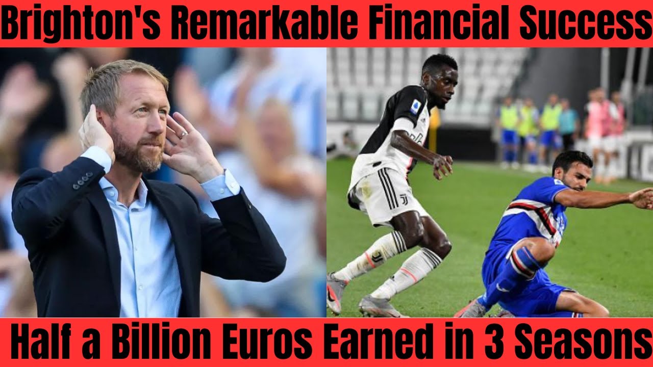 Brighton's Remarkable Financial Success Half a Billion Euros Earned in ...