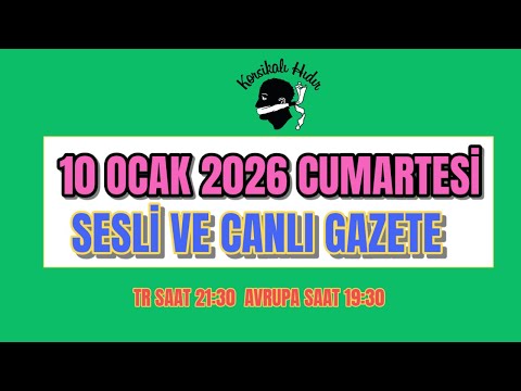 10 OCAK 2026 CUMARTESİ SESLİ VE CANLI GAZETE