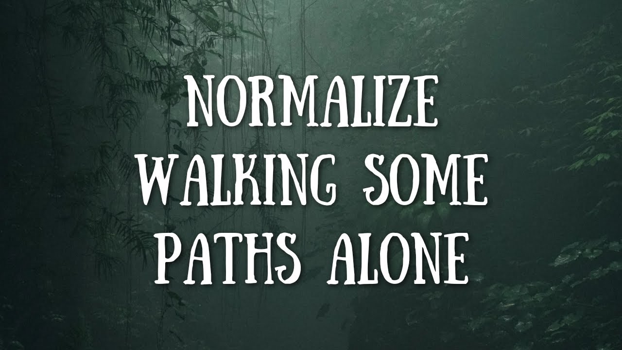 Normalize Walking Some Paths Alone||Once you learn these life lesson ...