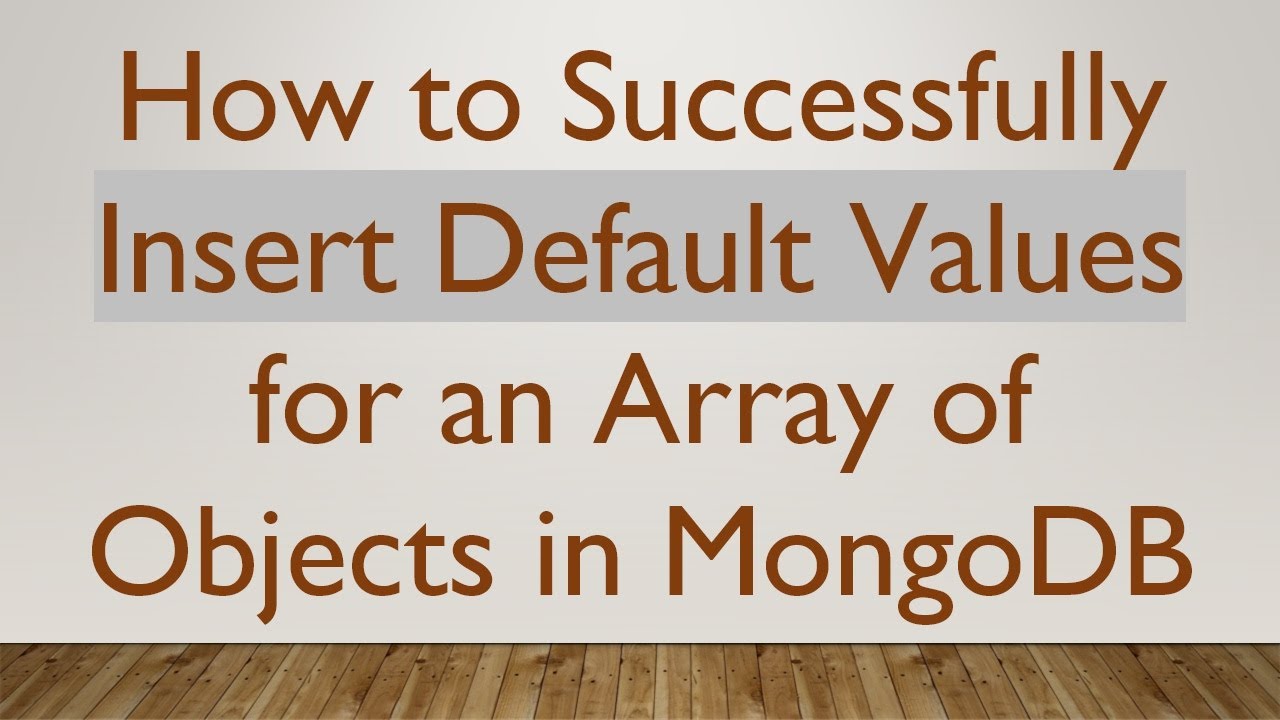 How To Successfully Insert Default Values For An Array Of Objects In
