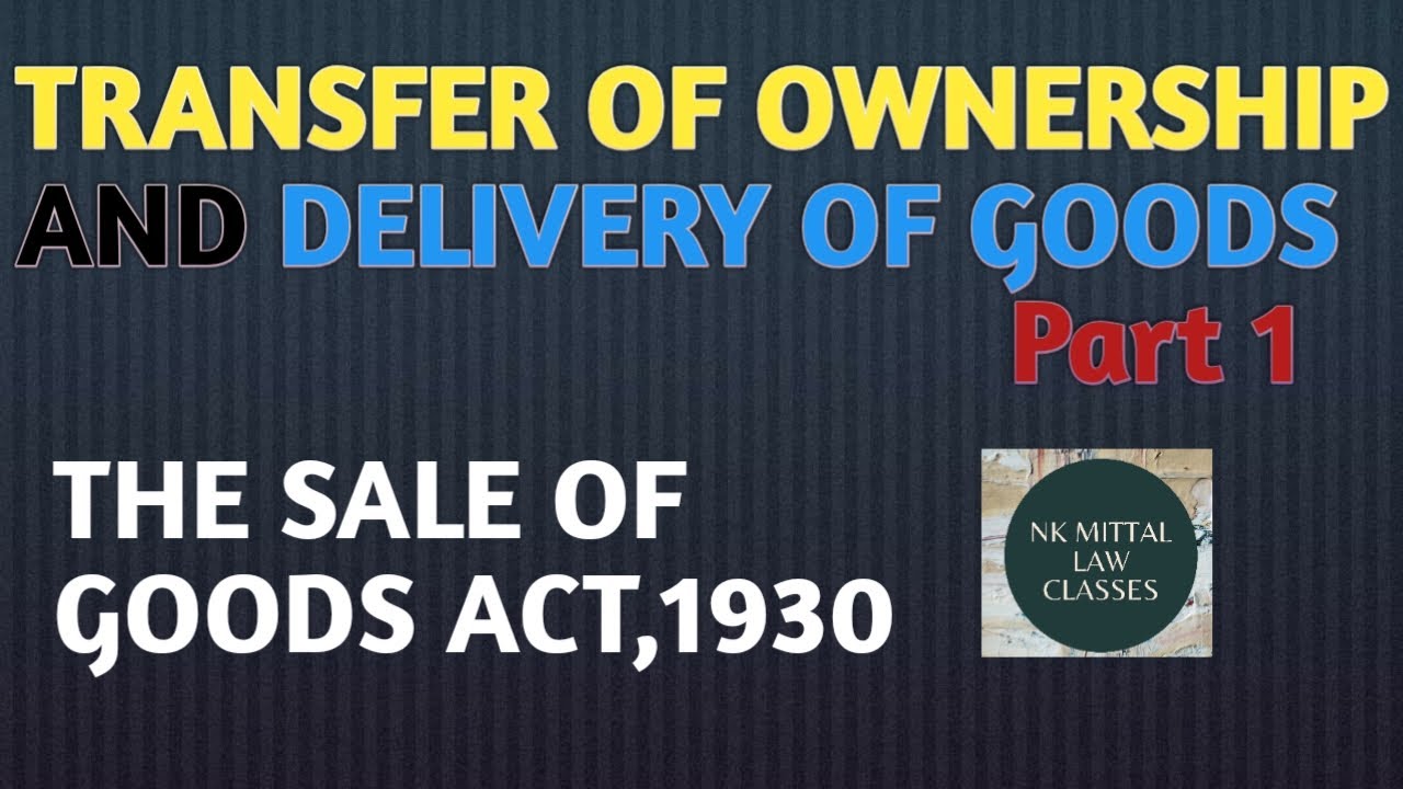Transfer of ownership and Delivery of goods,(Part - 1),The Sale Of ...