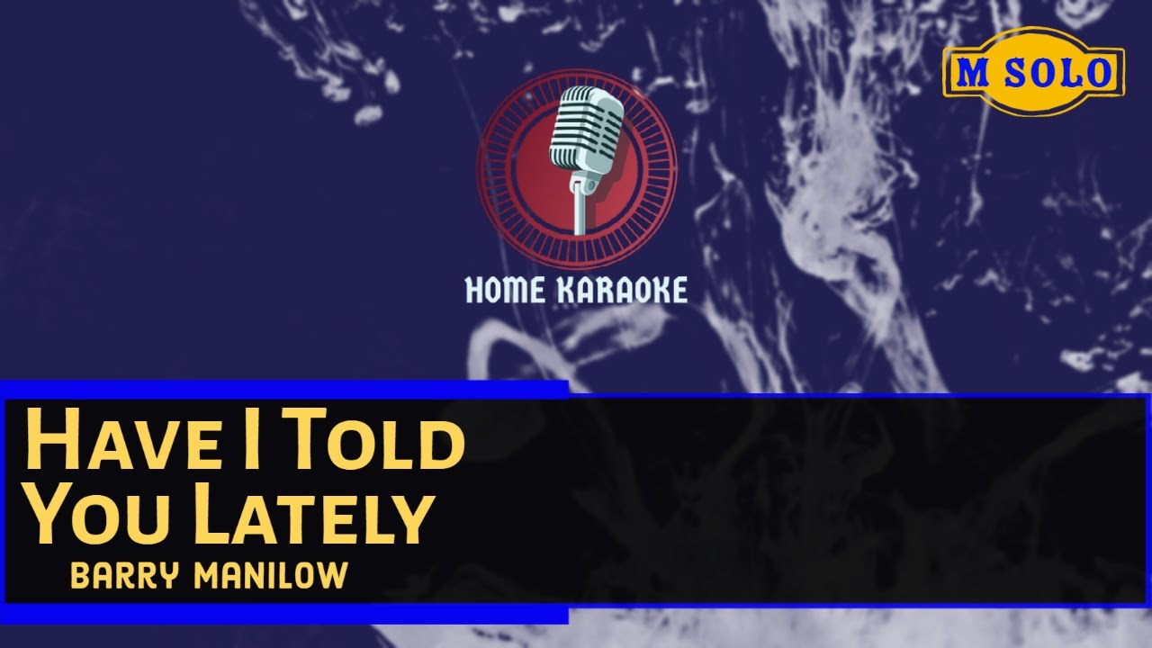 Have I Told You Lately | M Solo - Barry Manilow ( Home Karaoke ) - YouTube