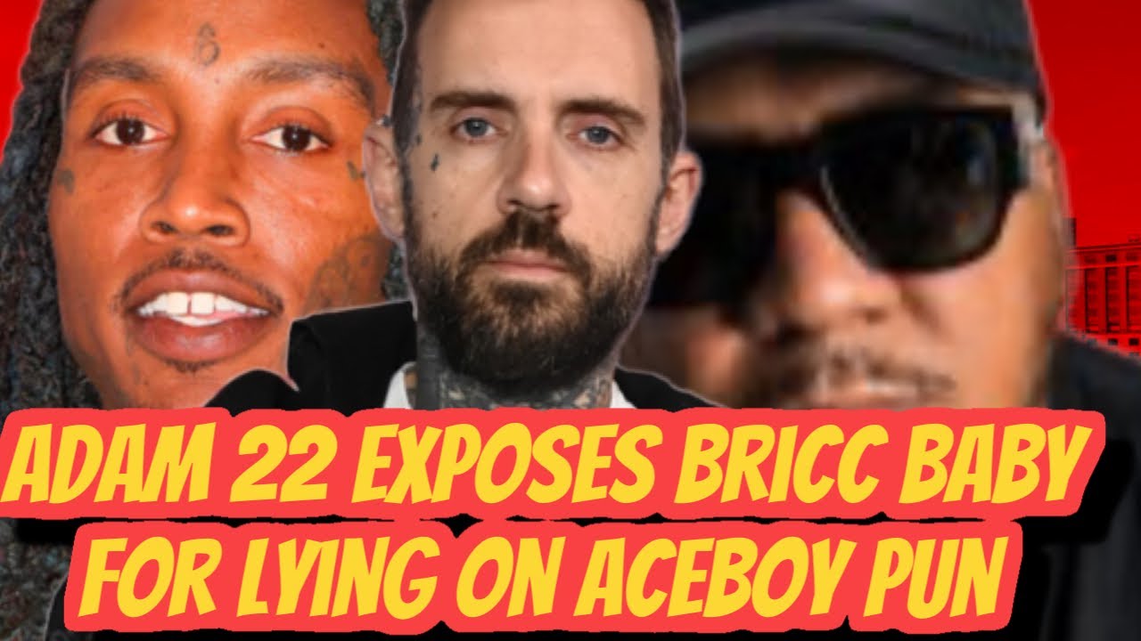 ADAM 22 EXPOSES BRICC BABY AFTER HE LIES ON ACEBOY PUNS PAPER WORK ...