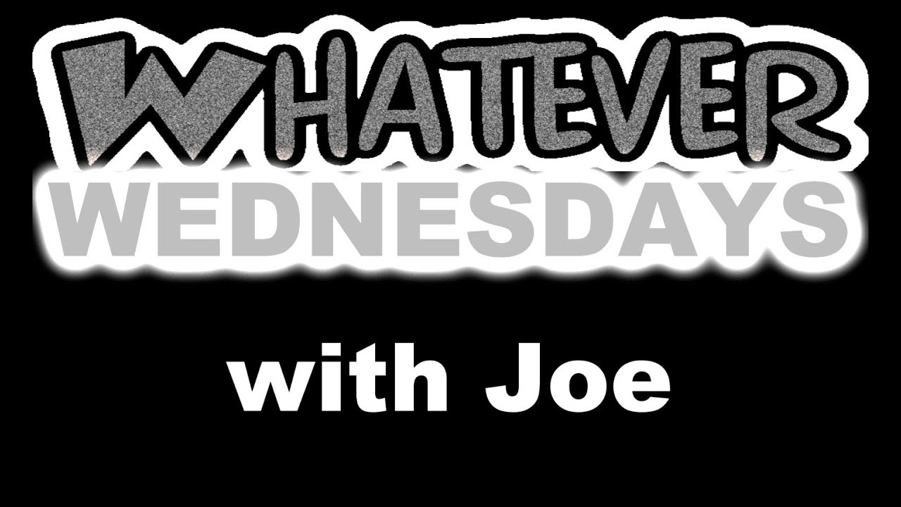 Whatever Wednesday - YouTube