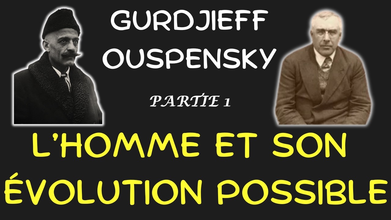 GURDJIEFF - OUSPENSKY L'HOMME ET SON ÉVOLUTION POSSIBLE PARTIE 1 (F-02 ...