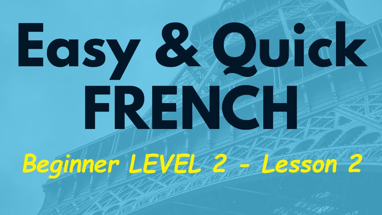 Easy & Quick French - Beginner Level 2 - Lesson 2 - YouTube