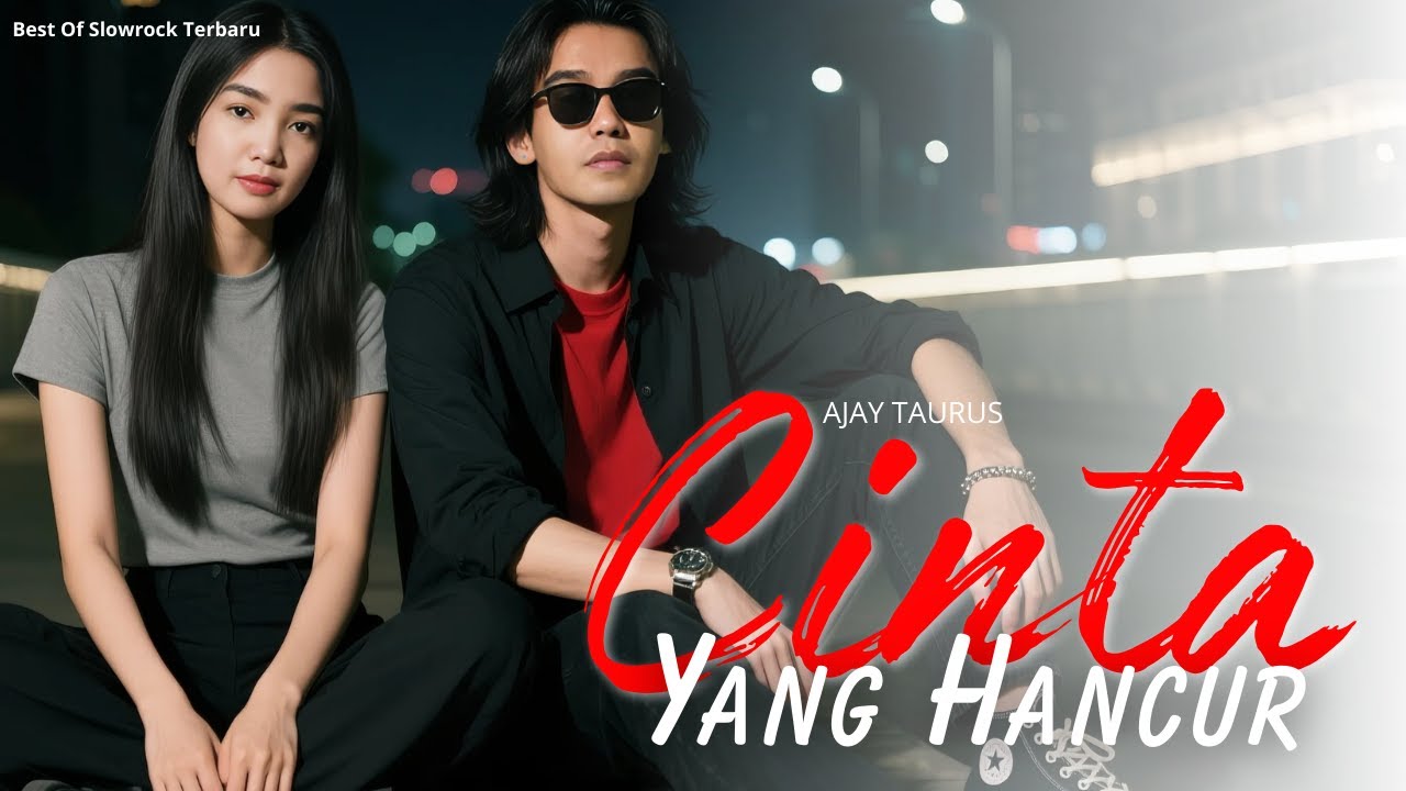 CINTA YANG HANCUR - Slow Rock Ballad Paling Menyentuh Hati II AJAY ...
