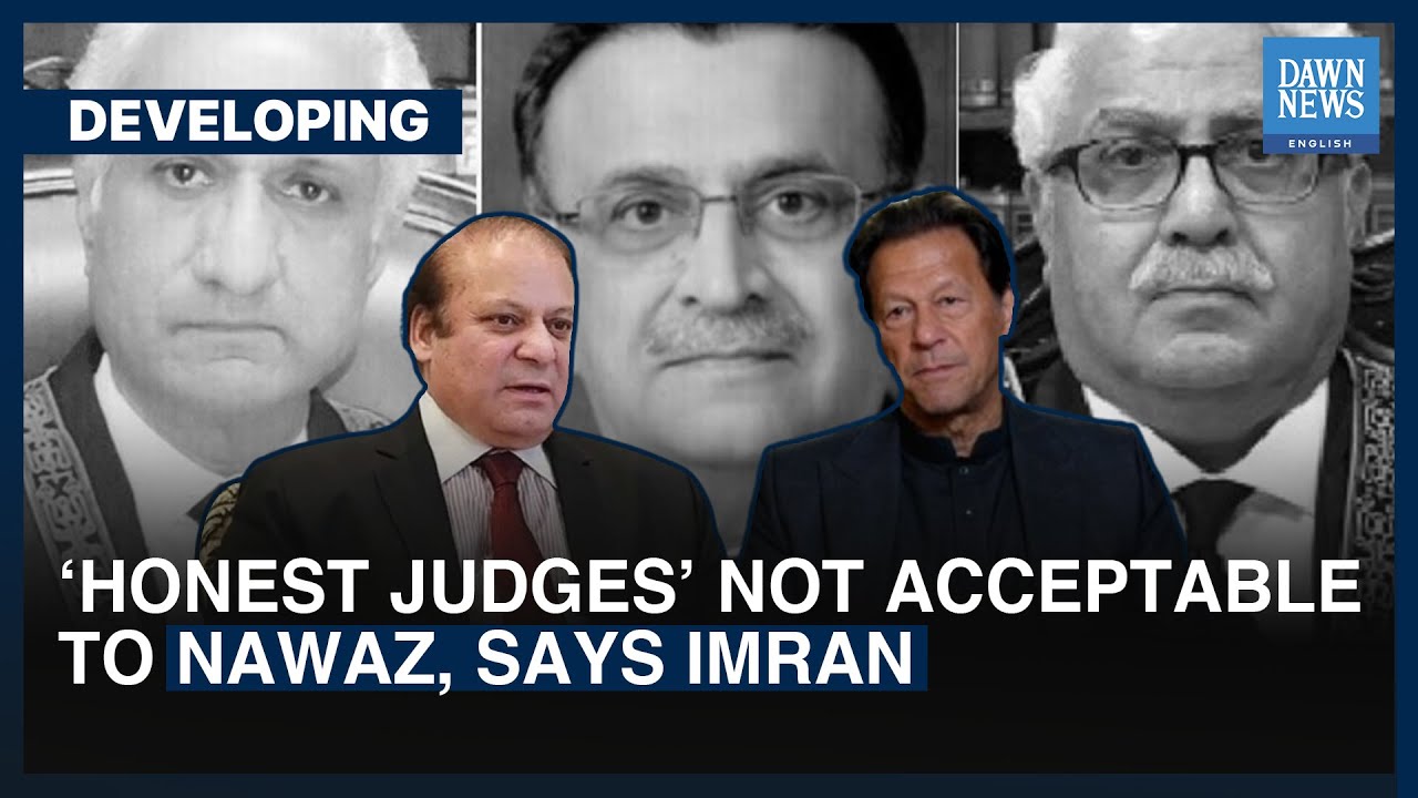 ‘Honest Judges’ Not Acceptable To Nawaz, Says Imran | Dawn News English ...
