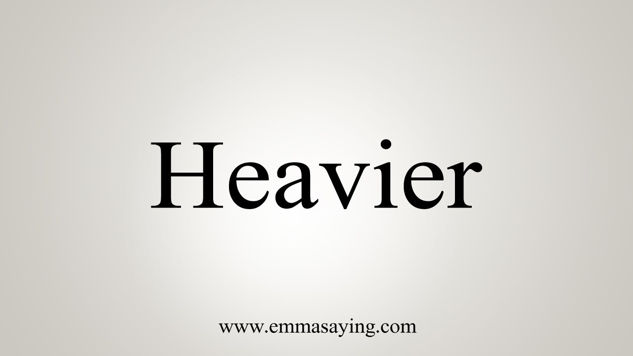 How To Say Heavier - YouTube