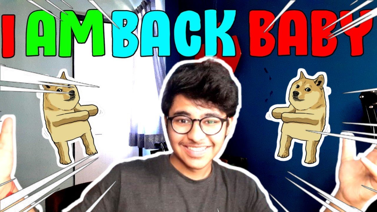I AM BACK BABY!!!!!!! - YouTube