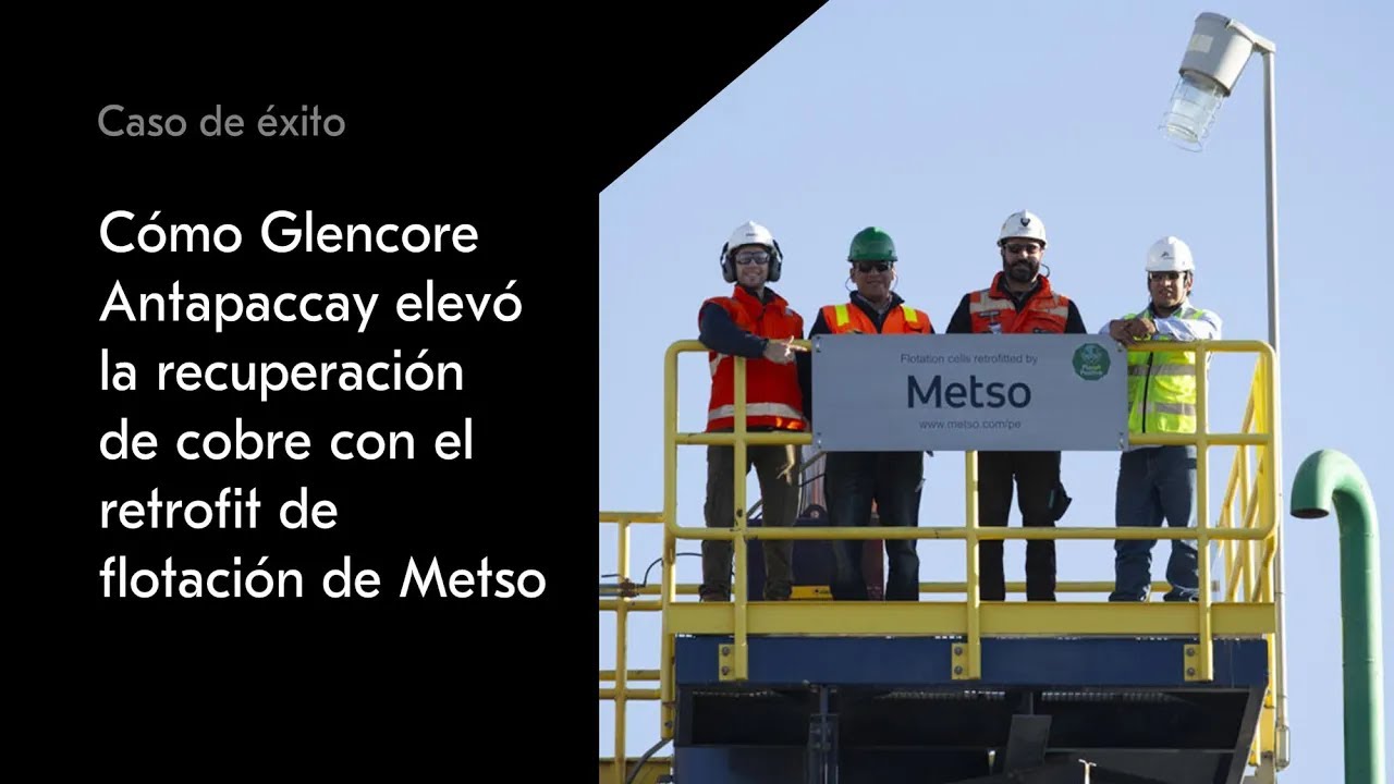 Cómo Glencore Antapaccay elevó la recuperación de cobre con el retrofit de flotación de Metso ...