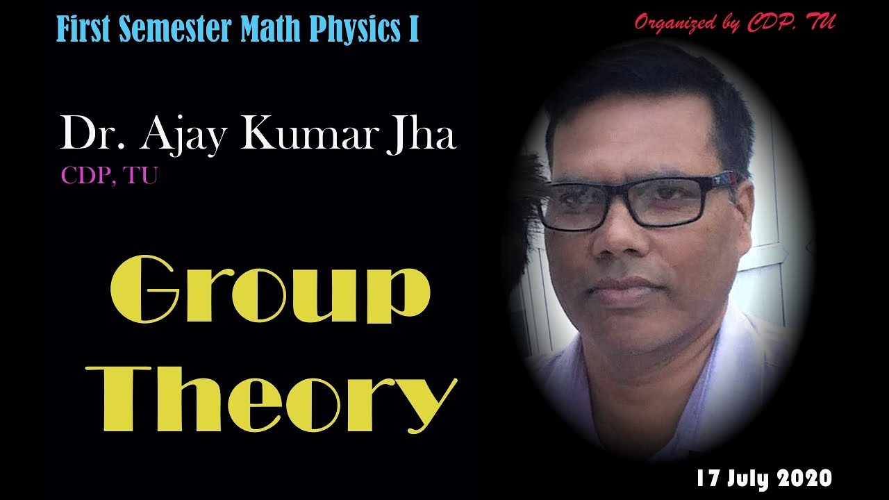 First Sem Math Physics I: Group Theory (Dr. Ajay Kumar Jha / 11 July ...