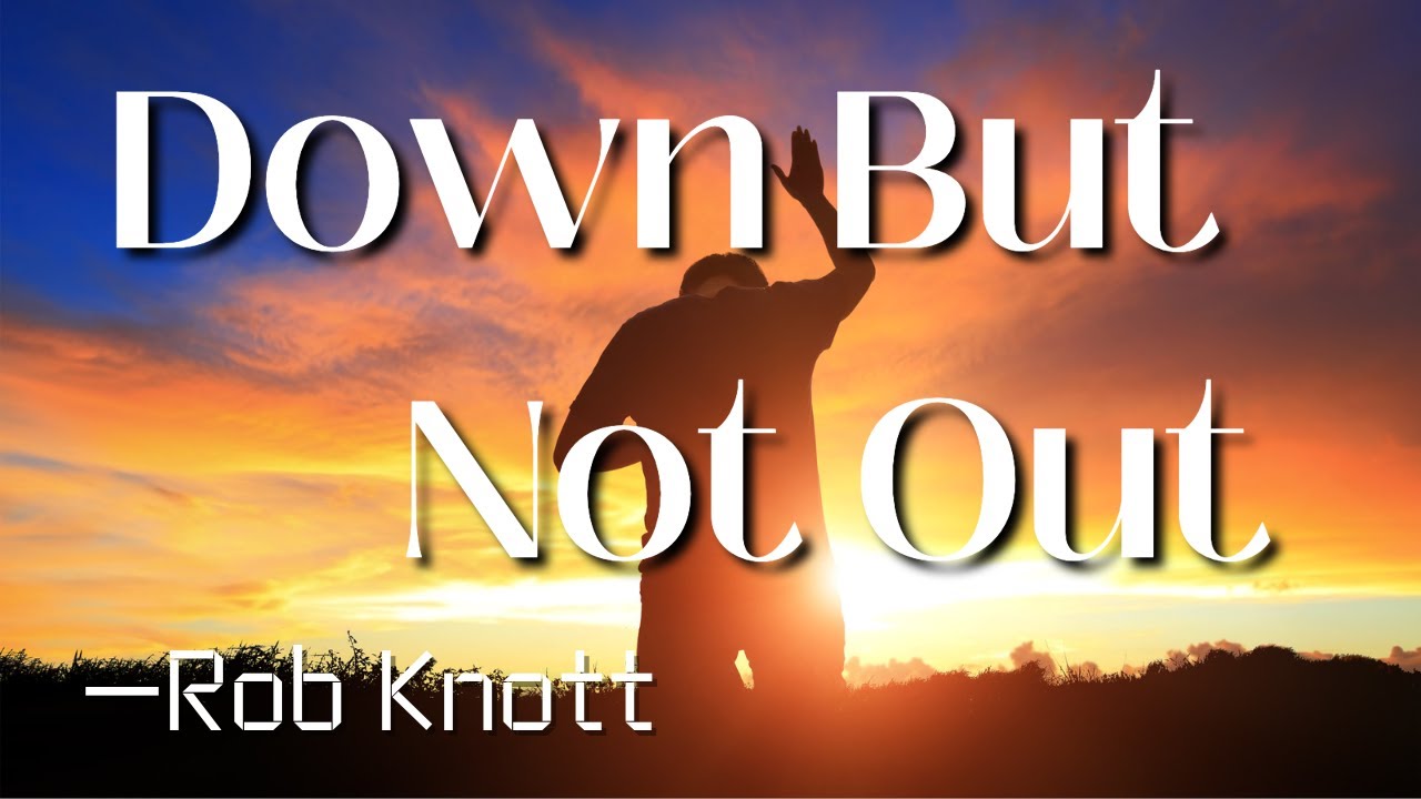 Down But Not Out -Rob Knott - YouTube