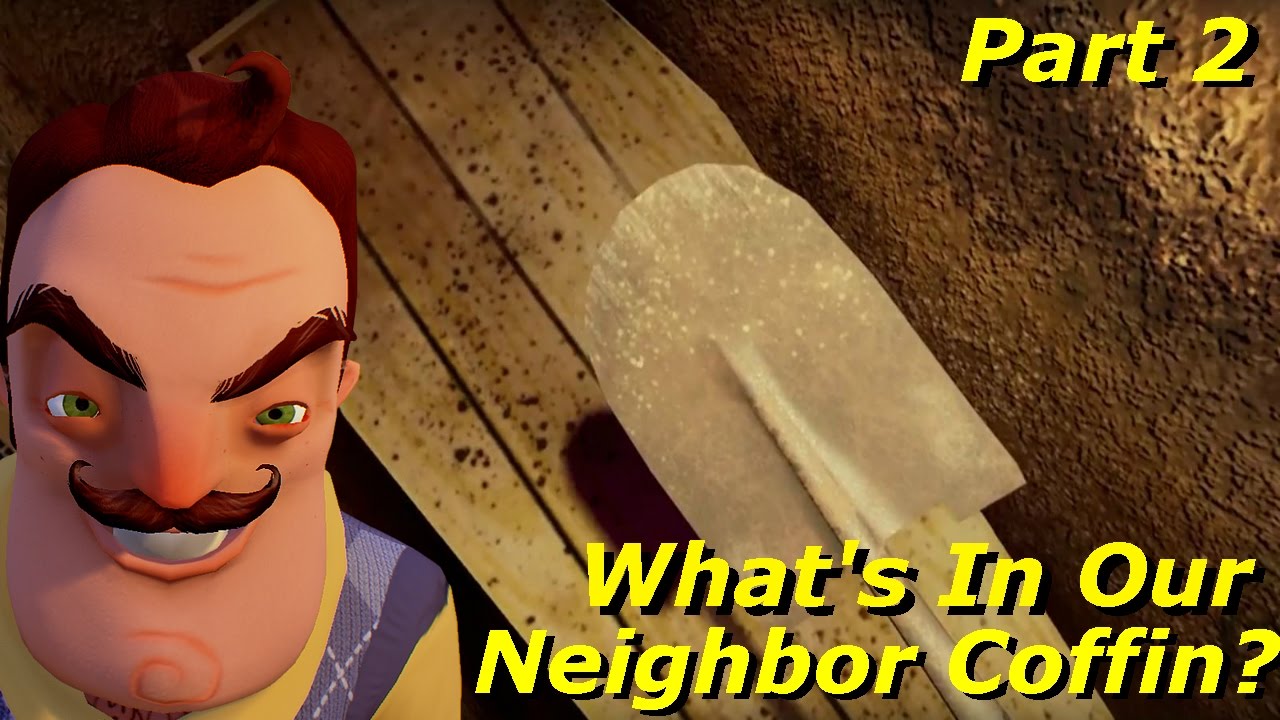 Hello Neighbor Gameplay - What's In Our Neighbor Coffin? Part 2 - YouTube