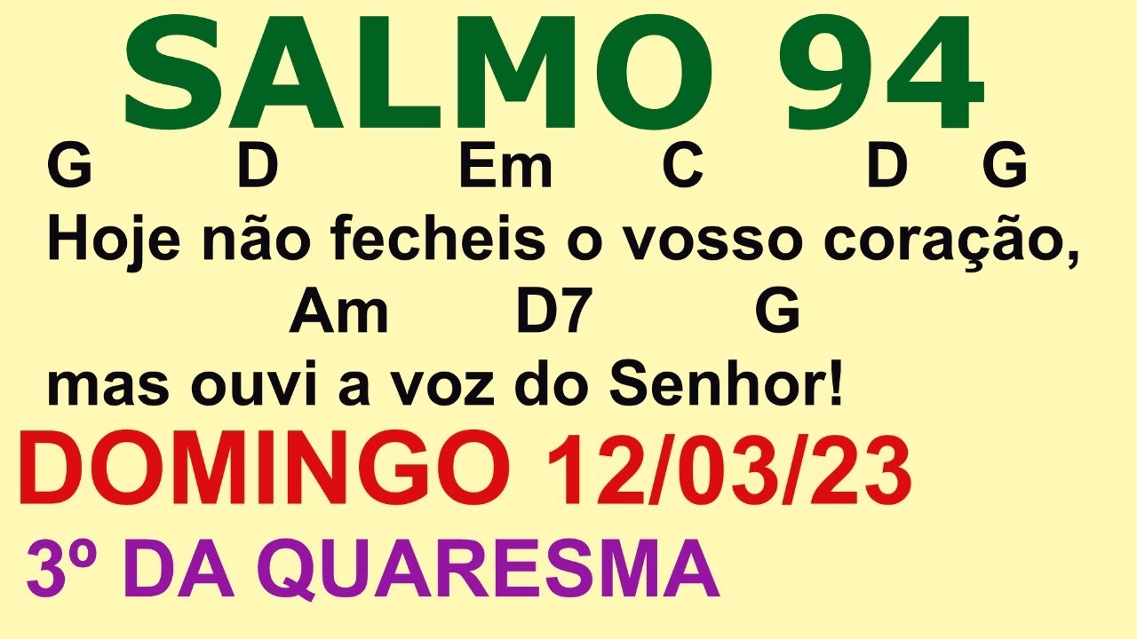 SALMO 94 (95) DIA 12/03/2023 Hoje não fecheis o vosso coração, mas ouvi ...