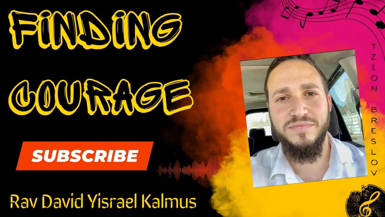 Finding Courage I Rav David Yisrael Kalmus - YouTube