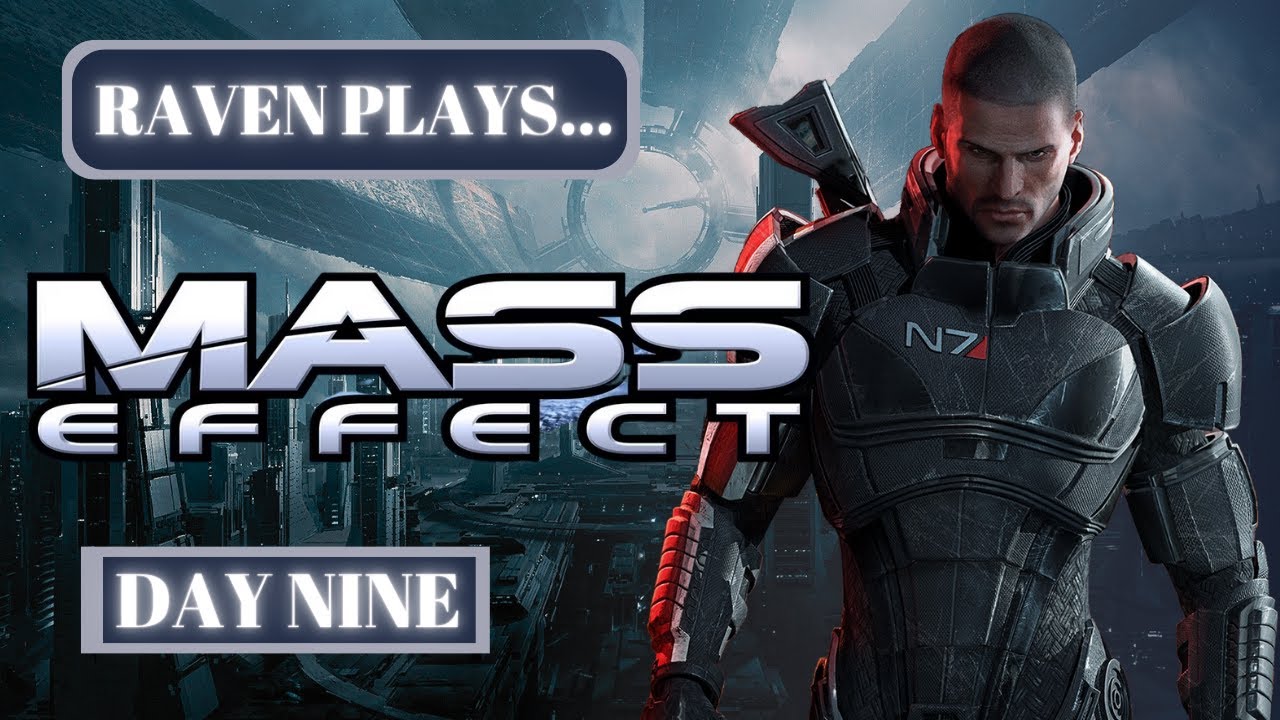 Raven Plays: Mass Effect (Day 9) - YouTube