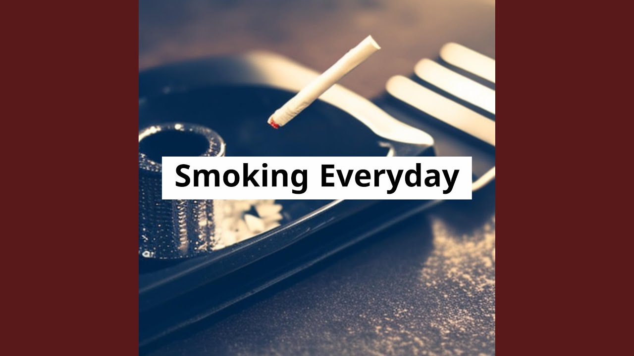 Smoking Everyday - YouTube