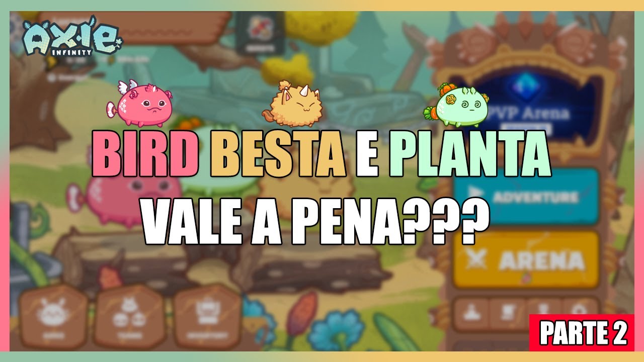 AXIE INFINITY - JOGANDO COM BIRD BESTA E PLANTA, VALE A PENA? [PARTE 2 ...