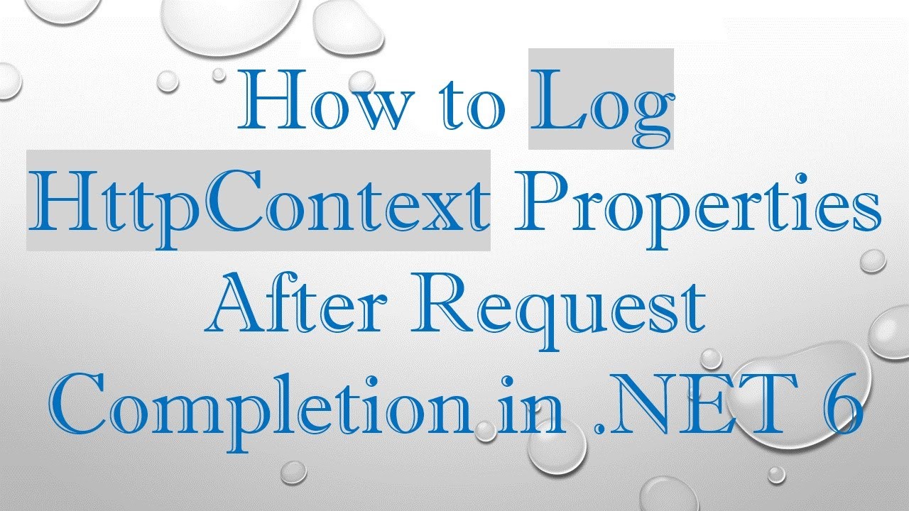 How to Log HttpContext Properties After Request Completion in .NET 6 ...