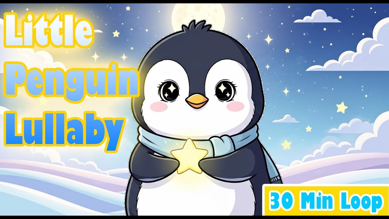 Little Penguin Lullaby 🐧 ️ | 30 Minutes Soothing Kids Sleep Song (Loop ...