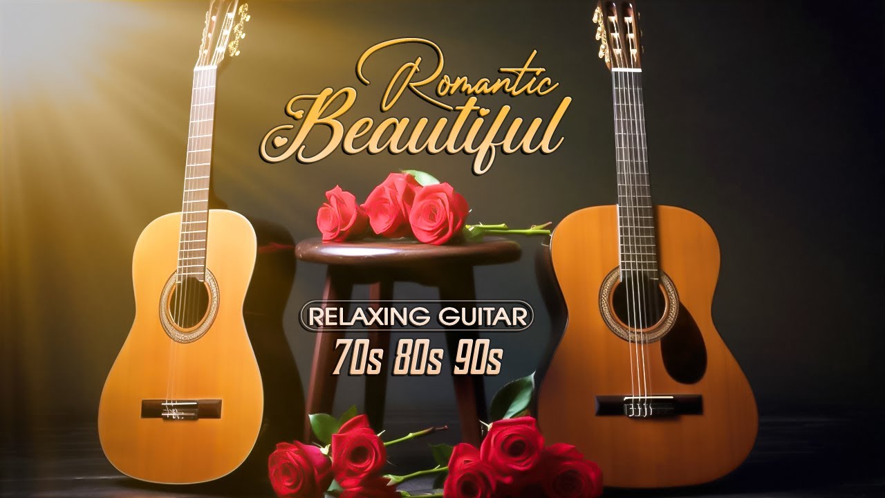 The Most Romantic Love Music in History, Perfect Guitar Music for ...