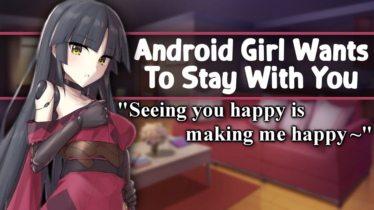[ASMR] Android Girl Wants To Stay With You [F4A] [Emotional] [Personal Attention] [Sci-Fi] [Part ...