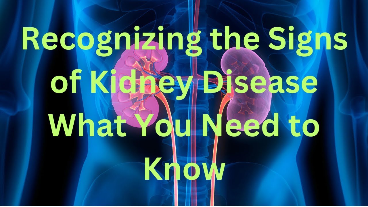 Recognizing the Signs of Kidney Disease What You Need to Know - YouTube