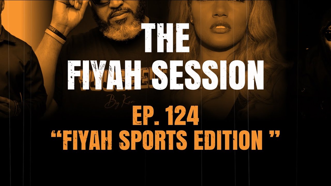 THE 🔥 FIYAH 🔥 SESSION 🔥 EPISODE #124 🔥 "FIYAH SPORTS EDITION" - YouTube