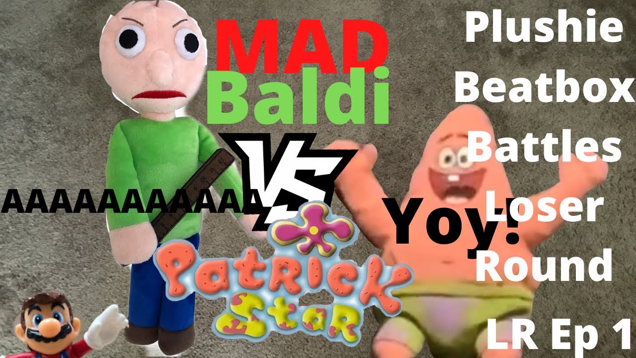 Mad Baldi Vs Patrick Star Plushie Beatbox Battles Loser Round Ep 1 ...