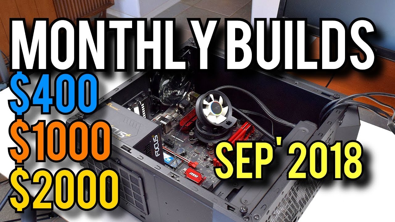 Sep'18 Gaming PC Builds! $400/$1k/$2k [Monthly Builds 12] - YouTube